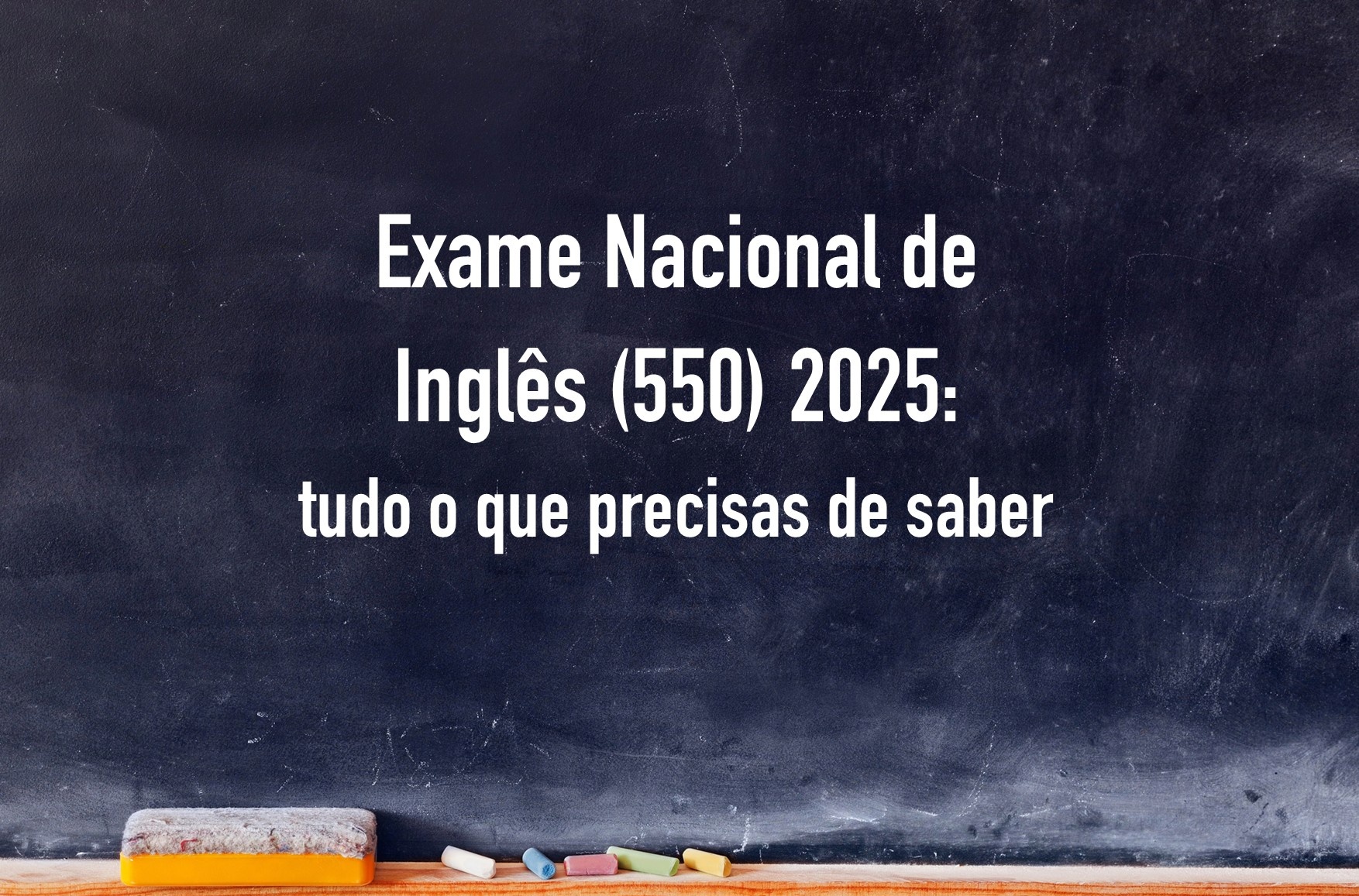 Exame Nacional de Inglês (550) 2025: tudo o que precisas de saber - Uniarea